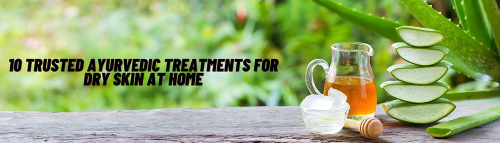 10 Trusted Ayurvedic Treatments for Dry Skin at Home