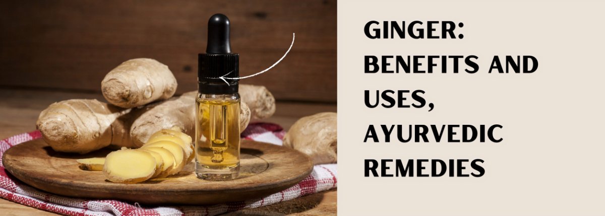Ginger: Benefits and Uses, Ayurvedic Remedies