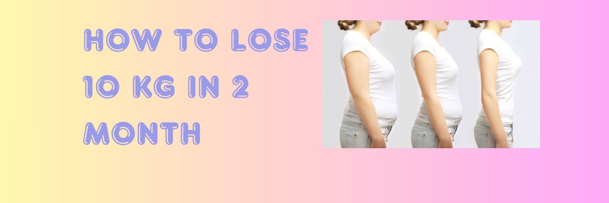How to lose 10 kg in 2 months